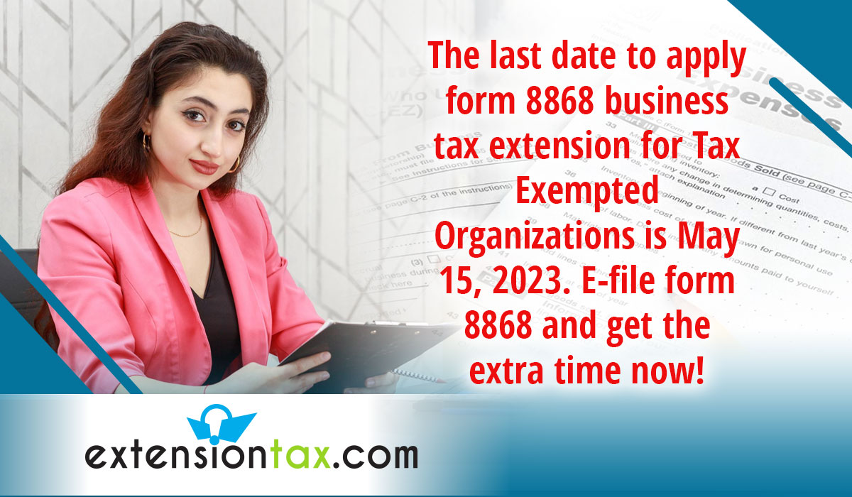 Business Tax Extension Form 8868 is due by May 15, 2023, for Tax-Exempt ...