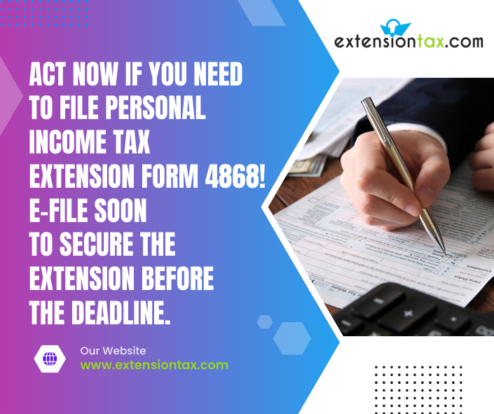 E-file Form 4868 Soon to Get the Extension to Report Your Personal ...